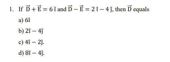Solved 1. If ] +Ē = 6 î and Õ – Ē = 2 î – 4ſ, then D equals | Chegg.com