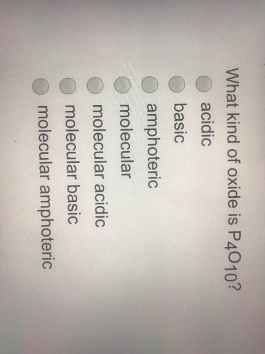 Solved What kind of oxide is P4010? acidic basic amphoteric | Chegg.com