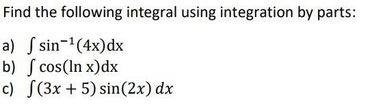 Solved Find the following integral using integration by | Chegg.com