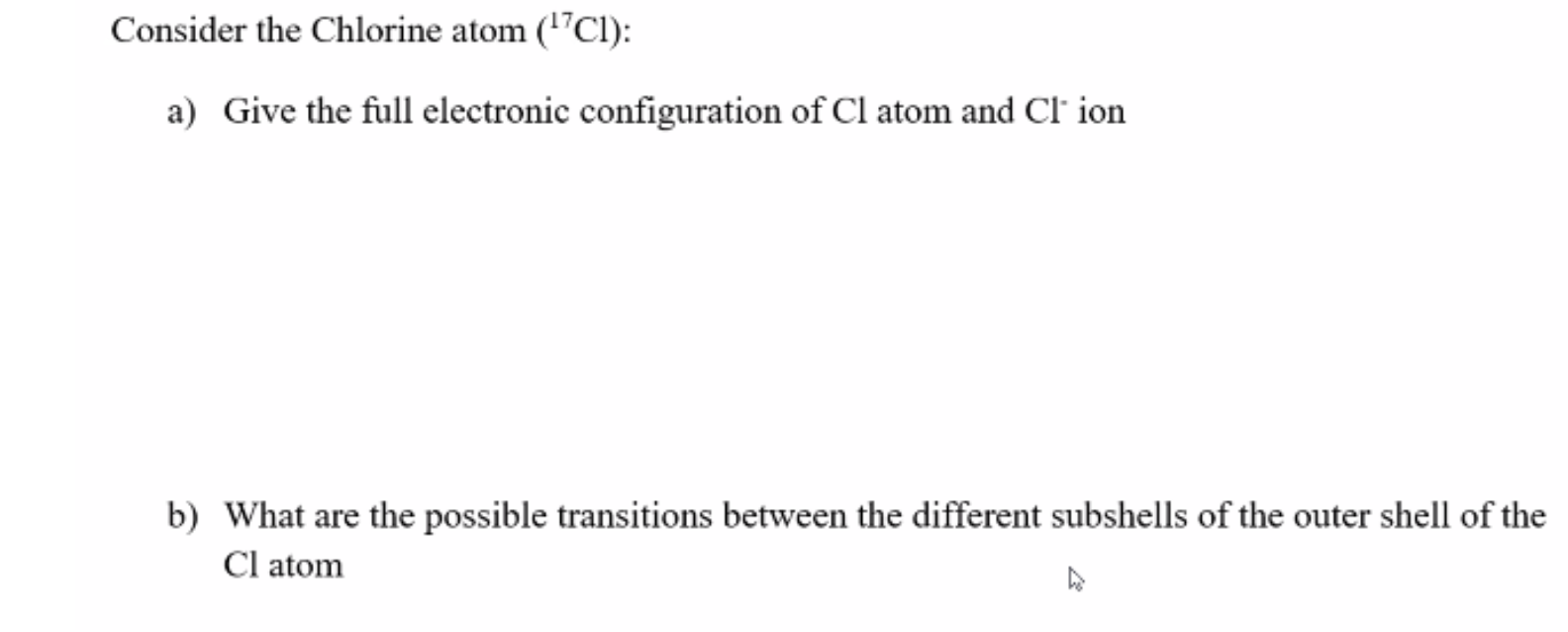 Solved Consider the Chlorine atom (''Cl): a) Give the full | Chegg.com
