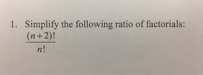 Solved Simplify the following ratio of factorials: (n + | Chegg.com