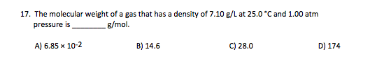 Solved 17. The molecular weight of a gas that has a density | Chegg.com