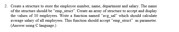 Solved 2. Create a structure to store the employee number, | Chegg.com