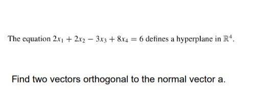 Solved The equation 2x1+2x2−3x3+8x4=6 defines a hyperplane | Chegg.com