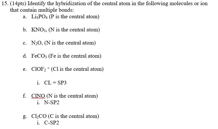 Solved 15. (14pts) Identify the hybridization of the central | Chegg.com