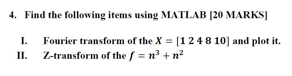 Solved 4. Find the following items using MATLAB [20 MARKS] | Chegg.com
