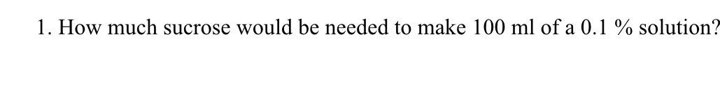 Solved How much sucrose would be needed to make 100ml ﻿of a | Chegg.com