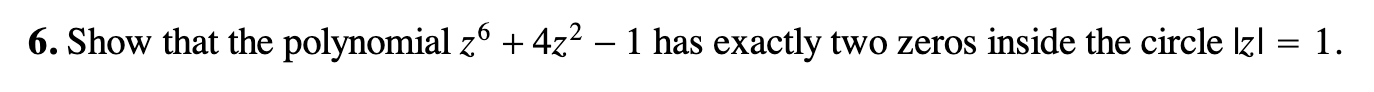Solved 6. Show that the polynomial zº + 4z2 – 1 has exactly | Chegg.com
