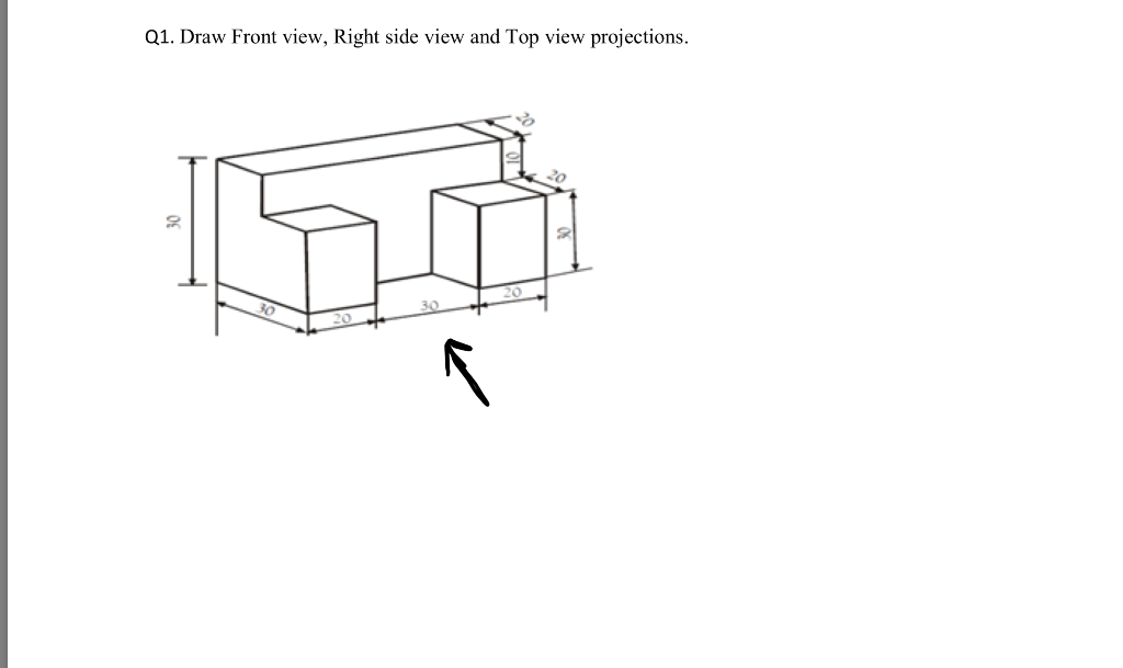 Solved Q1. Draw Front view, Right side view and Top view | Chegg.com
