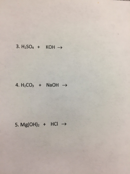 Solved 3. H2SO4 KOH - 4. H2CO3 NaOH 5. Mg(OH)2 + HCI - | Chegg.com