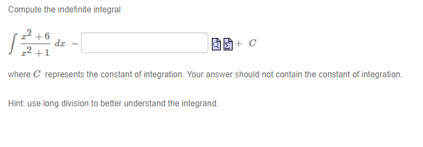 Solved Compute the indefinite integral ∫x2+1x2+6dx=( 田 +C | Chegg.com