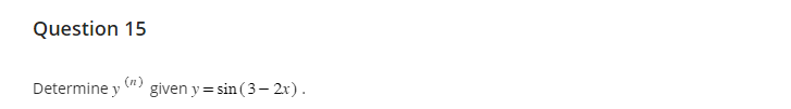 Solved Question 15Determine y(n) ﻿given y=sin(3-2x). | Chegg.com