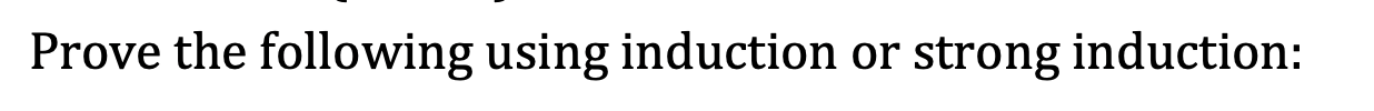 Solved Prove the following using induction or strong | Chegg.com