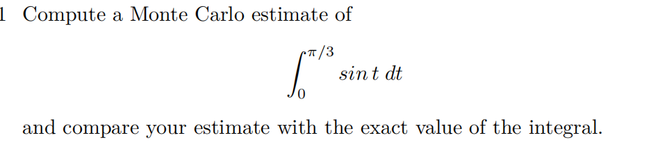 Solved 1 Compute a Monte Carlo estimate of 1/3 sint dt and | Chegg.com
