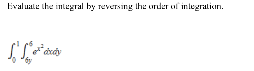 Solved Evaluate the integral by reversing the order of | Chegg.com