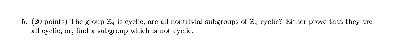 Solved 5. (20 points) The group Z4 is cyclic, are all | Chegg.com