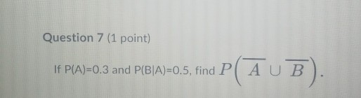Solved Question 7 (1 point) IF PIA)=0.3 and P[B/A)=0.5, find | Chegg.com