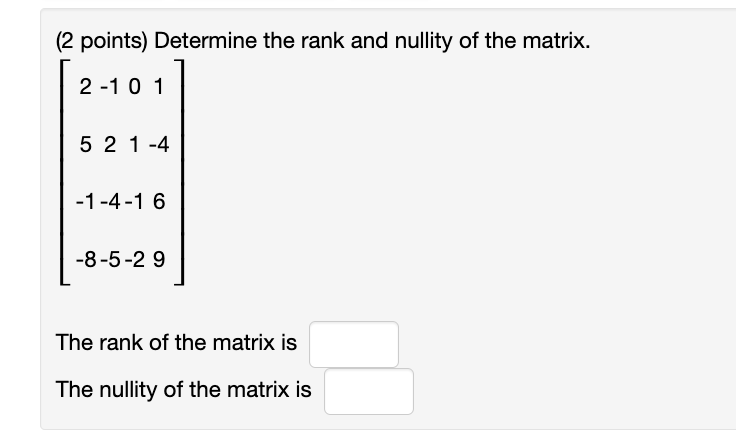 Solved (2 points) Determine the rank and nullity of the | Chegg.com