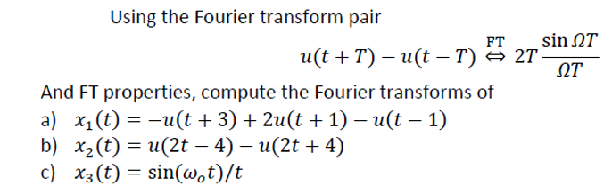 Solved Using the Fourier transform pair And FT properties, | Chegg.com
