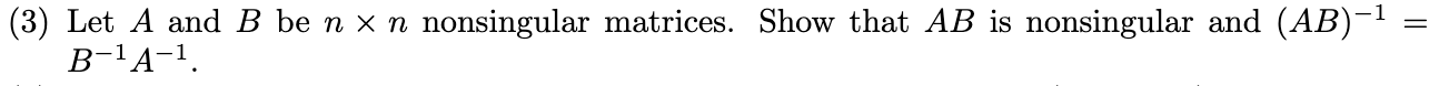 Solved (3) Let A and B be n×n nonsingular matrices. Show | Chegg.com