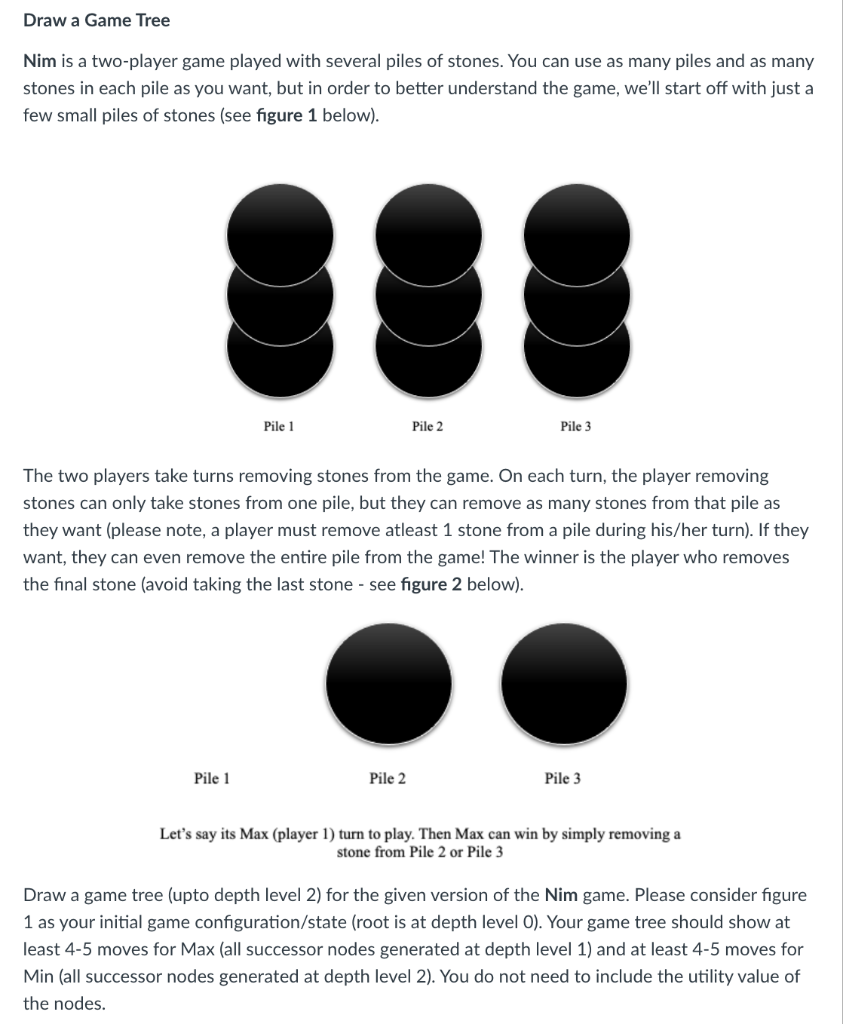 Solved Draw A Game Tree Nim Is A Two Player Game Played With 