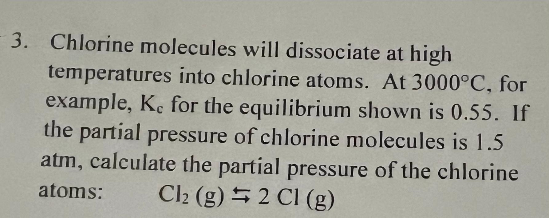 Solved 3. Chlorine molecules will dissociate at high | Chegg.com