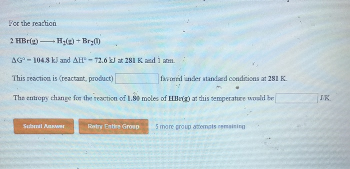 Solved For the reaction 2 HBr(g)H2+Br2) G: 104.8 kJ and ΔH: | Chegg.com