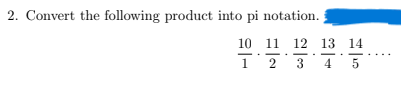 Solved 2. Convert the following product into pi notation. | Chegg.com