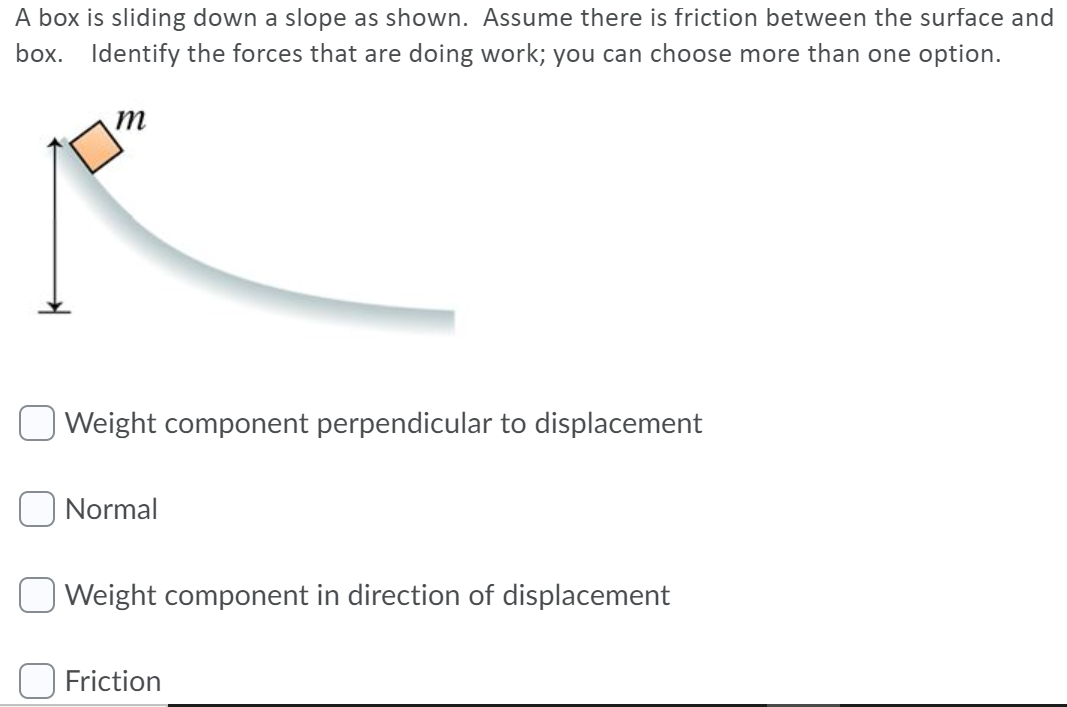 Solved A box is sliding down a slope as shown. Assume there | Chegg.com