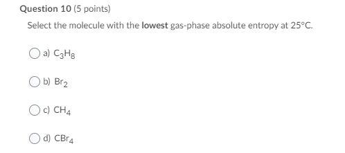 Solved Question 10 (5 points) Select the molecule with the | Chegg.com