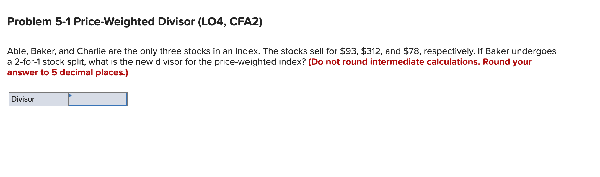 Solved Problem 5-1 Price-Weighted Divisor (LO4, CFA2) Able, | Chegg.com