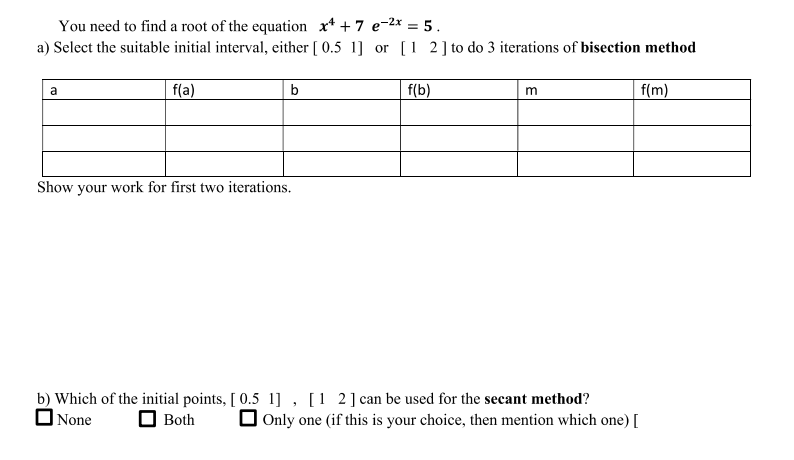 Solved You need to find a root of the equation x +7 e-2x = | Chegg.com