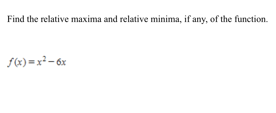 Solved Find the relative maxima and relative minima, if any, | Chegg.com
