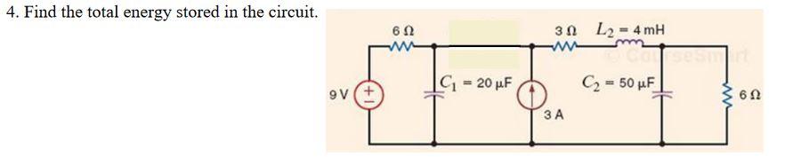 Solved 4. Find the total energy stored in the circuit. | Chegg.com