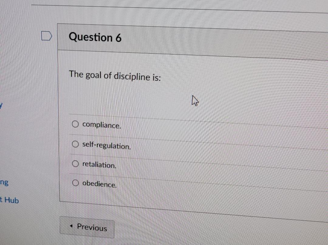 Solved n Question 6 The goal of discipline is: > compliance. | Chegg.com