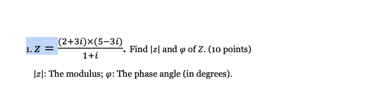 Solved 1. Z=1+i(2+3i)×(5−3i). Find ∣z∣ and φ of Z. (10 | Chegg.com