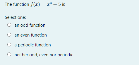 Solved The function f(x)=x3+5 is Select one: an odd function | Chegg.com