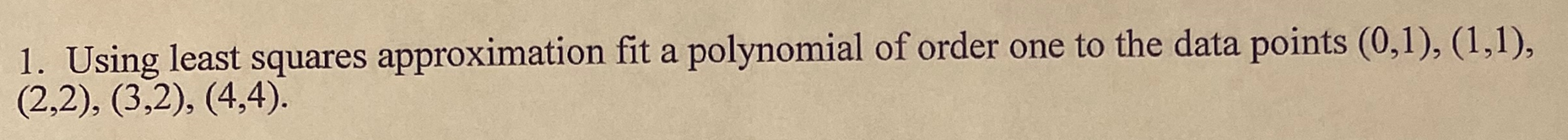 Solved 1. Using least squares approximation fit a polynomial | Chegg.com