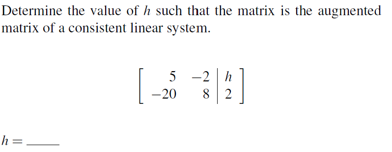 Solved Determine the value of h such that the matrix is the | Chegg.com