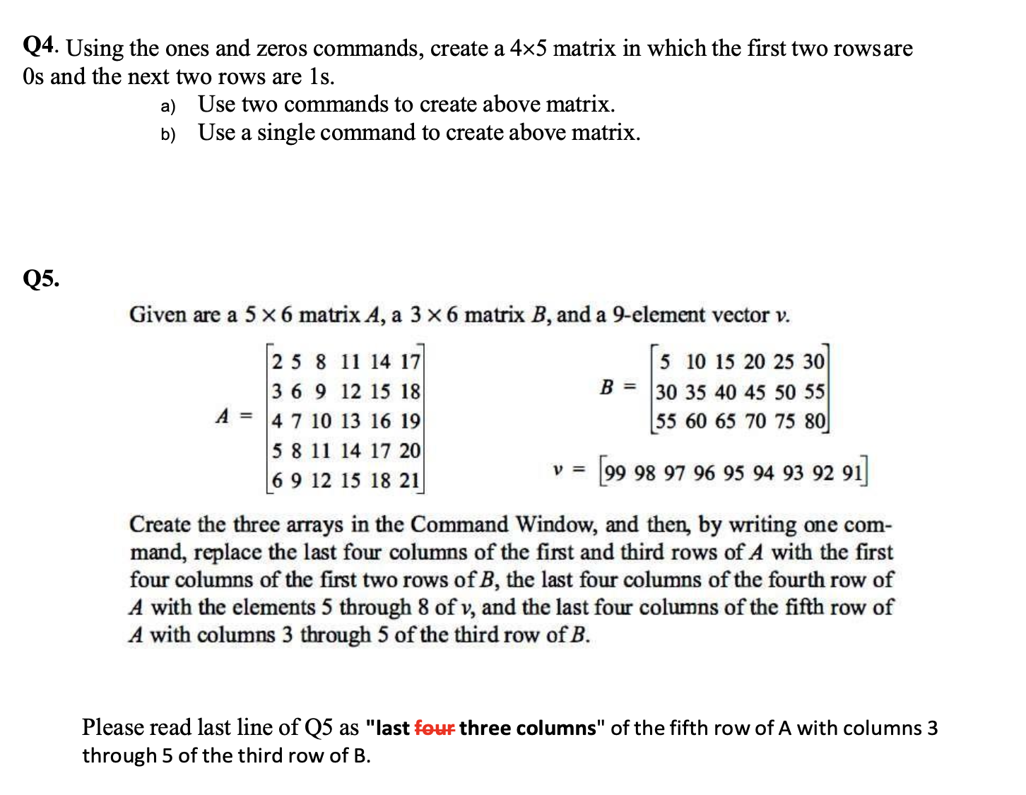 Solved Q4. ﻿Using the ones and zeros commands, create a 4×5 | Chegg.com