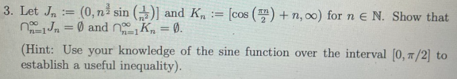 Solved 3. Let Jn:=(0,n23sin(n21)] and Kn:=[cos(2πn)+n,∞) for | Chegg.com