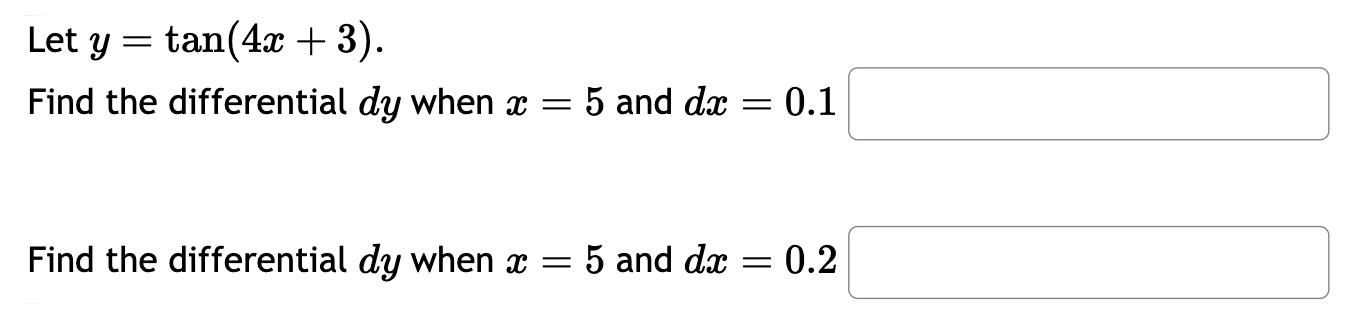 Solved Let y=tan(4x+3) Find the differential dy when x=5 and | Chegg.com