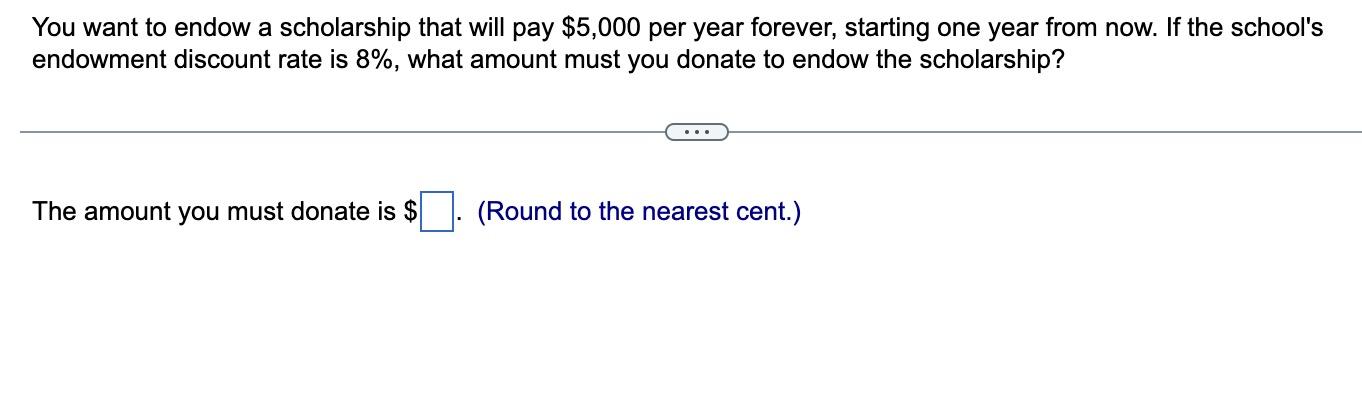 Solved You want to endow a scholarship that will pay $5,000 | Chegg.com