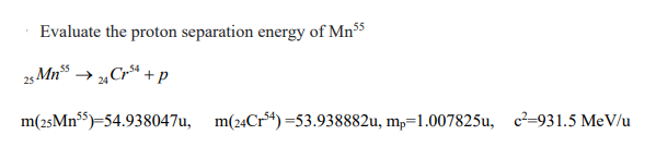 Solved Evaluate the proton separation energy of Mn55 | Chegg.com