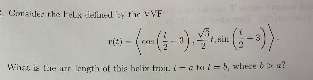 Solved . Consider the helix defined by the VVF 1(0) = (cos | Chegg.com