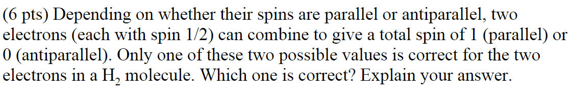 Solved (6 pts) Depending on whether their spins are parallel | Chegg.com