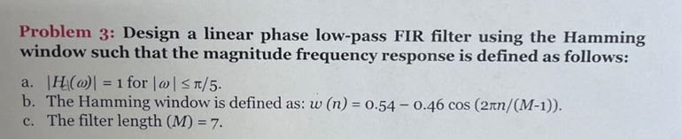 Solved Problem 3: Design a linear phase low-pass FIR filter | Chegg.com