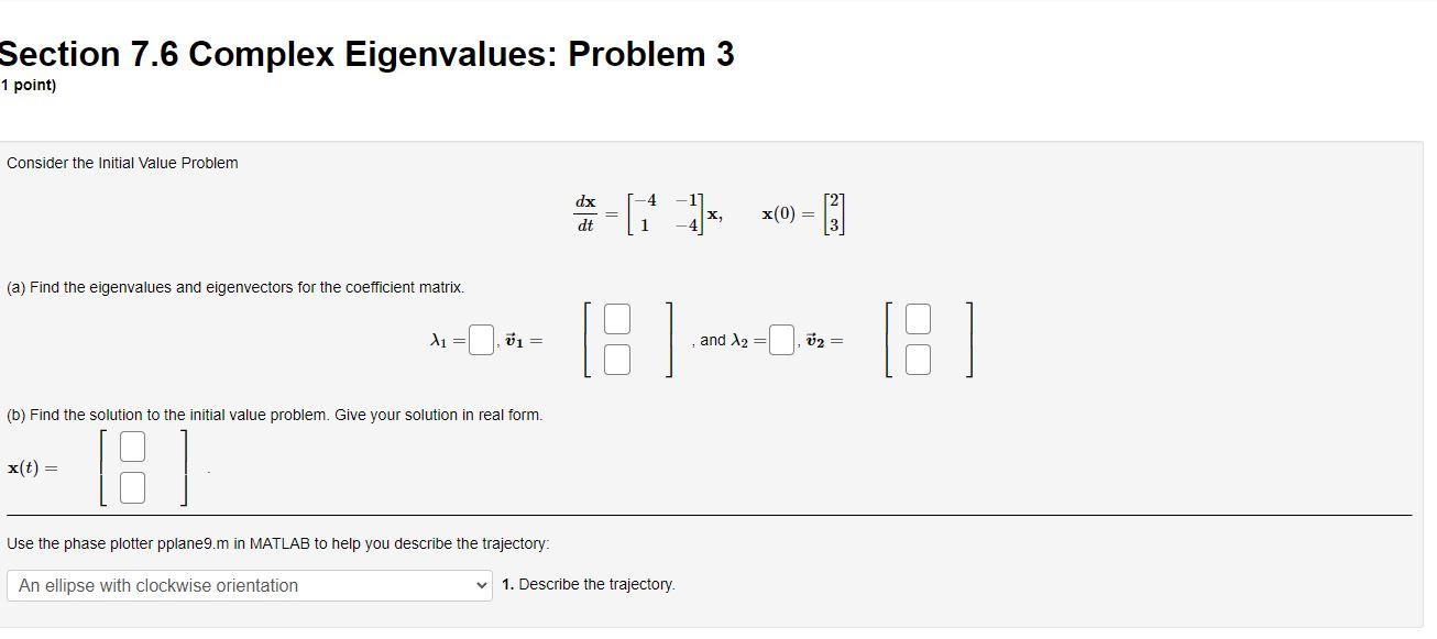 Solved Section 7.6 Complex Eigenvalues: Problem 3 1 point) | Chegg.com
