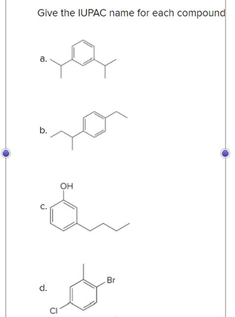 Solved Give the IUPAC name for each compound a. b. c. d. | Chegg.com