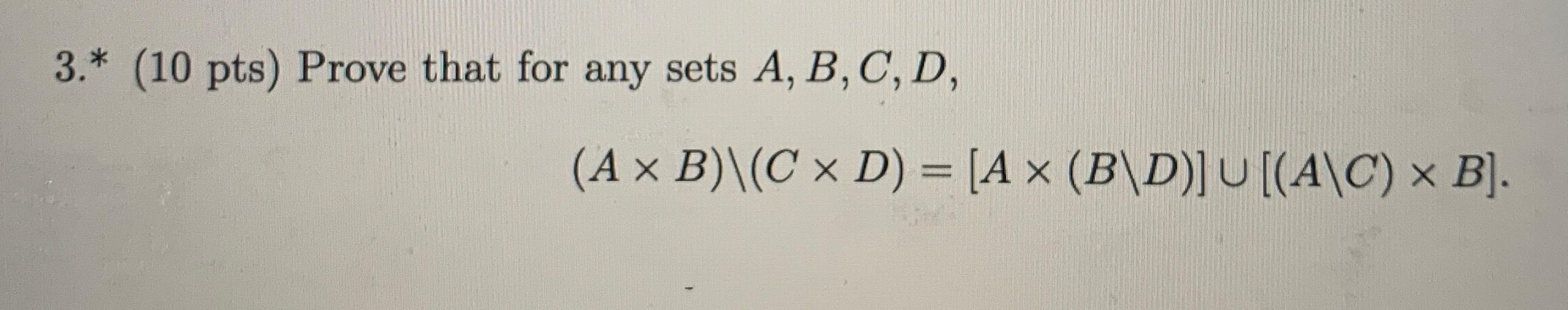 Solved 3 * ∗(10pts) Prove that for any sets A,B,C,D, | Chegg.com